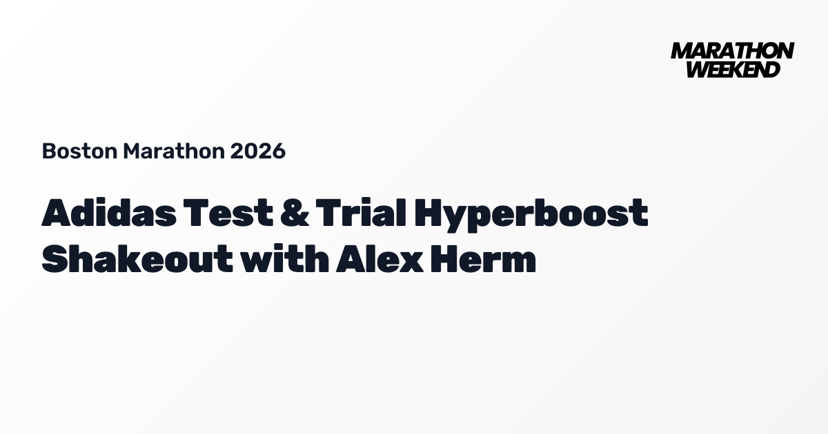 Adidas Test & Trial Hyperboost Shakeout with Alex Herm | Boston ...