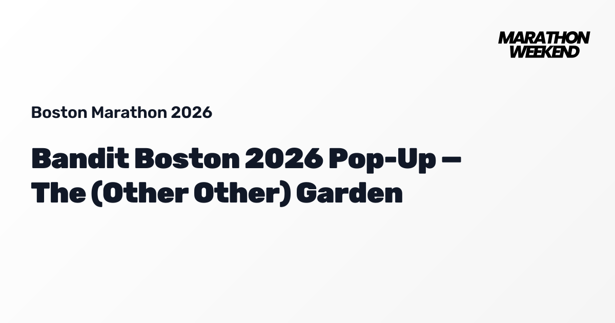 Bandit Boston 2026 Pop-Up — The (Other Other) Garden | Boston Marathon 2026