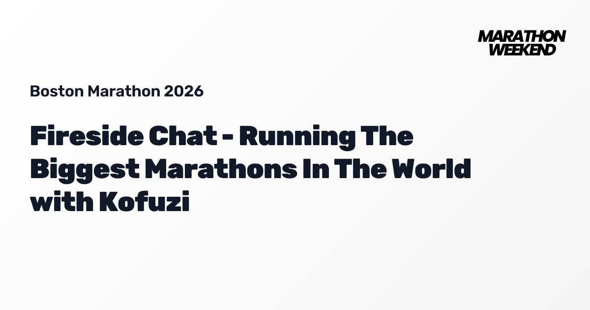 Fireside Chat - Running The Biggest Marathons In The World with Kofuzi ...