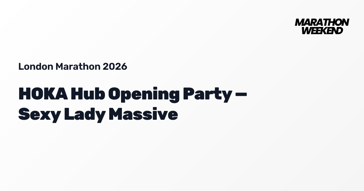 HOKA Hub Opening Party — Sexy Lady Massive | London Marathon 2026