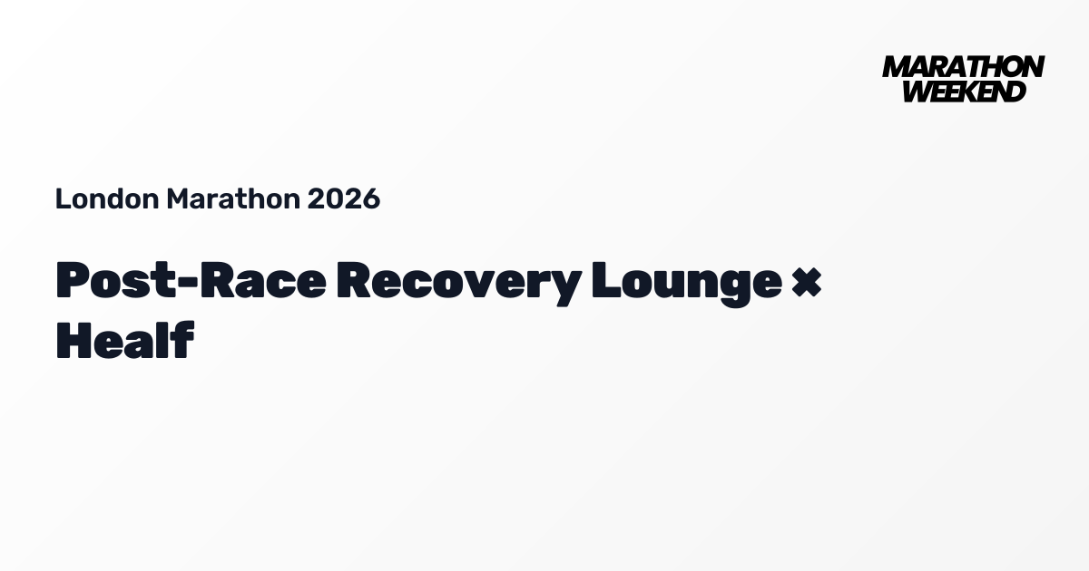 Post-Race Recovery Lounge × Healf | London Marathon 2026