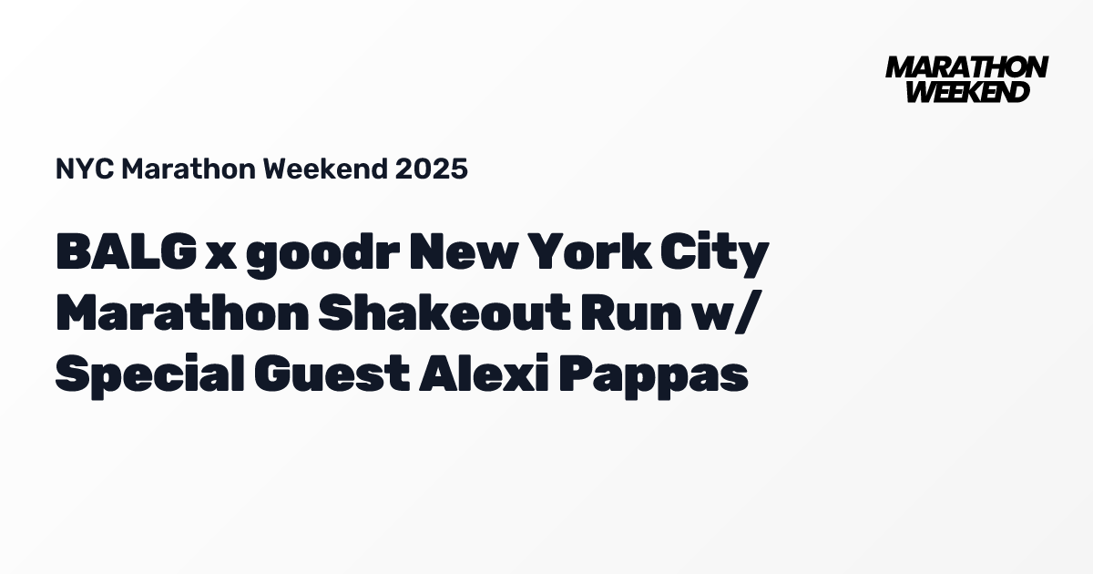 BALG x goodr New York City Marathon Shakeout Run w/ Special Guest Alexi ...