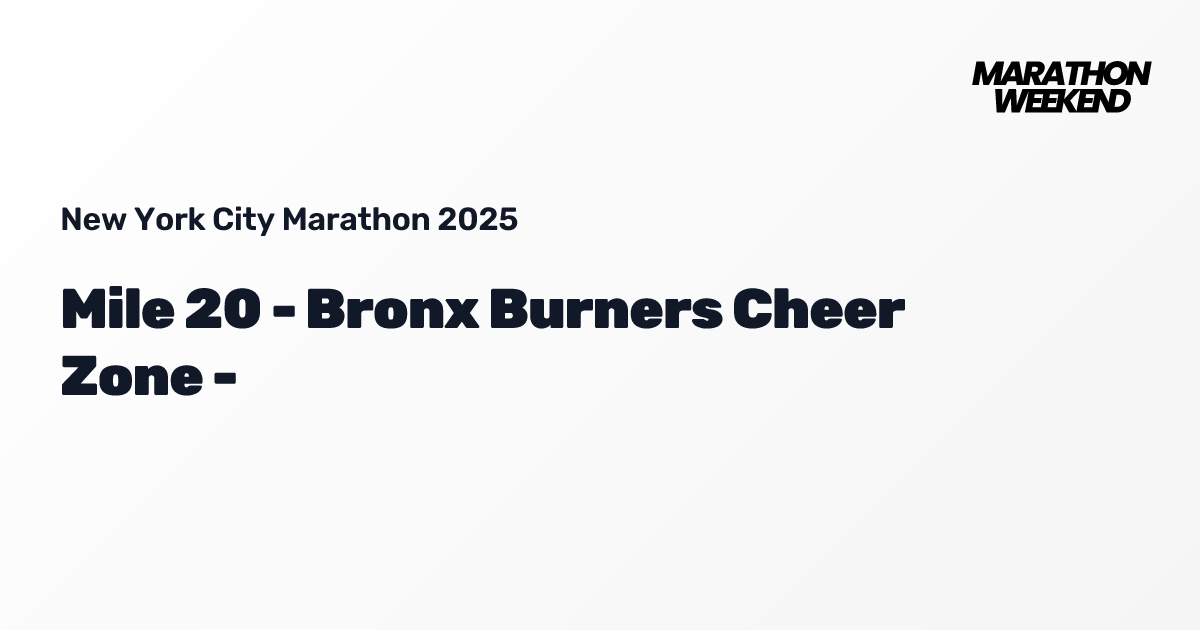 Mile 20 - Bronx Burners Cheer Zone - | New York City Marathon 2025