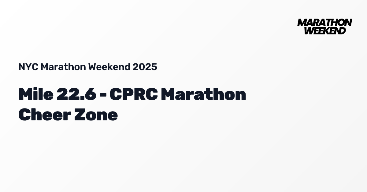 Mile 22.6 - CPRC Marathon Cheer Zone | NYC Marathon 2025