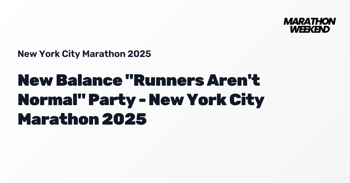 New Balance "Runners Aren't Normal" Party - New York City Marathon 2025 ...
